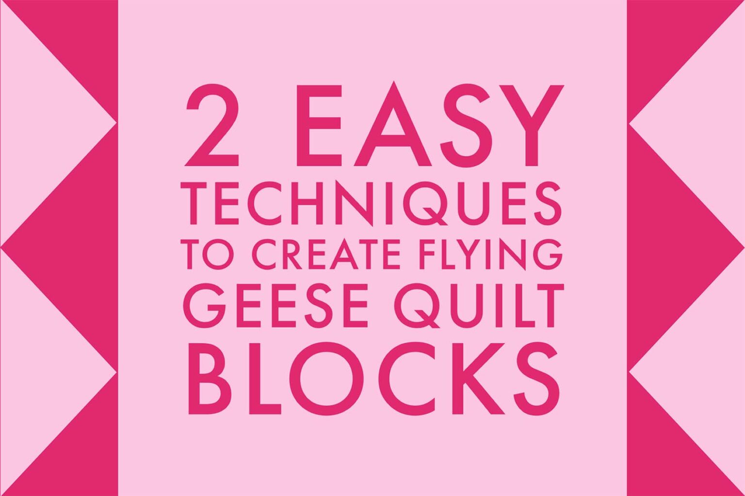 Two Easy Techniques to Create Flying Geese Quilt Blocks that Work Every ...