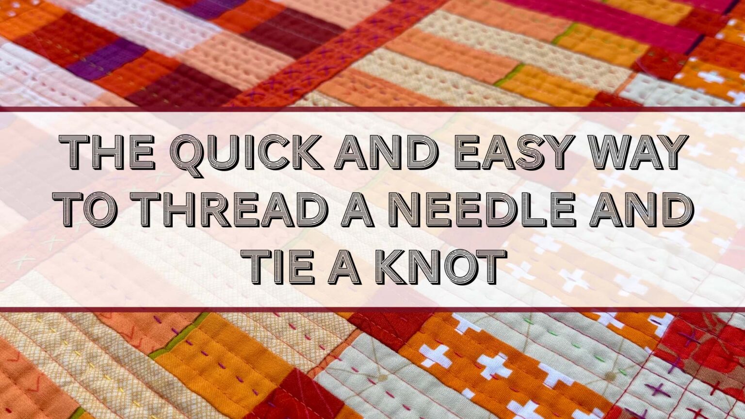 The Quick And Easy Way To Thread A Needle And Tie A Knot The Not So